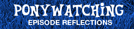 Full Length Episode Reflections – Ponywatching